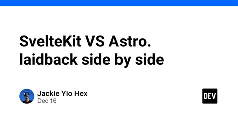 Sveltekit Vs Astro Laidback Side By Side Dev Community