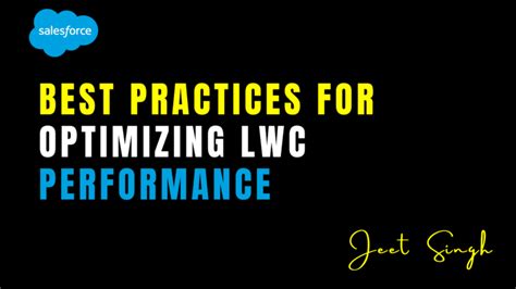 Lightning Web Component Performance Optimization Best Practices Jeet Singh