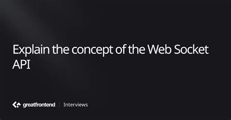 explain the concept of the web socket api quiz interview questions