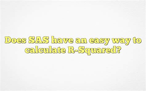 Does Sas Have An Easy Way To Calculate R Squared