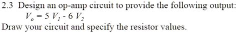Solved 2 3 Design An Op Amp Circuit To Provide The Following Output V 5 Vi 6 Vz Draw Your