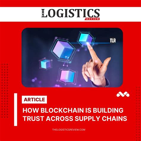 How Blockchain Can Build Trust In Supply Chains The Logistics Review Posted On The Topic