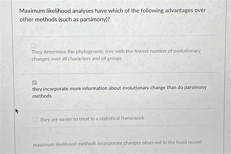 Solved Maximum Likelihood Analyses Have Which Of The Chegg