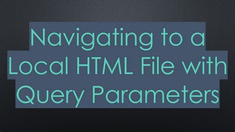 Navigating To A Local Html File With Query Parameters Youtube