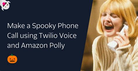 Make A Spooky Phone Call Using Twilio Voice And Amazon Polly
