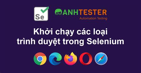 Khởi Chạy Các Loại Trình Duyệt Trong Selenium Anh Tester Blog