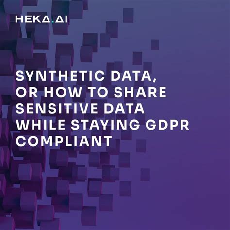 Hekaai On Linkedin Synthetic Data Or How To Share Sensitive Data While Staying Gdpr Compliant