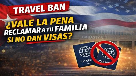 Travel Ban ¿vale La Pena Reclamar A Tu Familia Si No Están Dando Visas