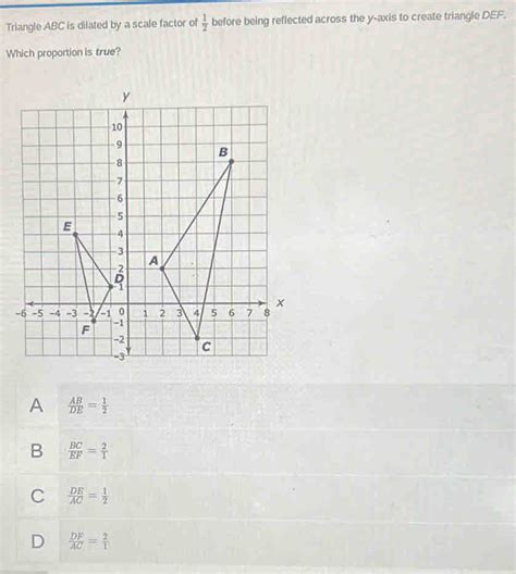 Triangle Abc Is Dilated By A Scale Factor Of 1 2 Before Being Reflected Across The Y Axi [math]