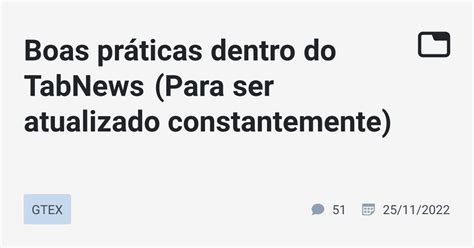 Boas Práticas Dentro Do Tabnews Para Ser Atualizado Constantemente · Gtex · Tabnews