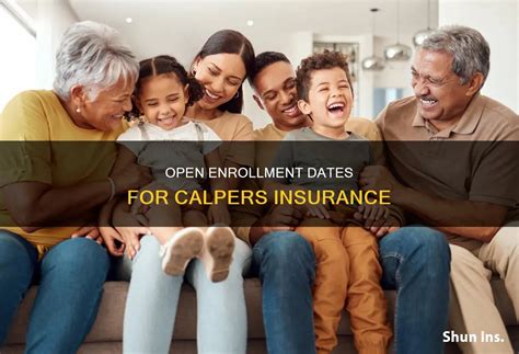 Open Enrollment Dates For Calpers Insurance Shunins