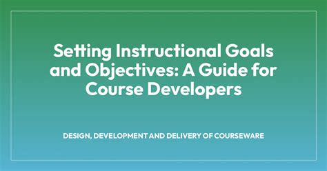 Setting Instructional Goals And Objectives A Guide For Course Developers • Teachers Institute