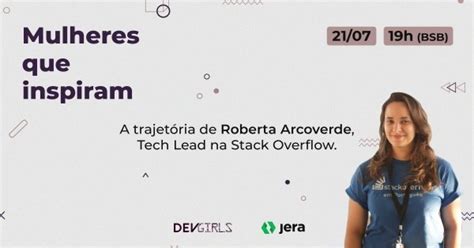 Mulheres Que Inspiram A Trajetória De Roberta Arcoverde Tech Lead Na Stack Overflow Online