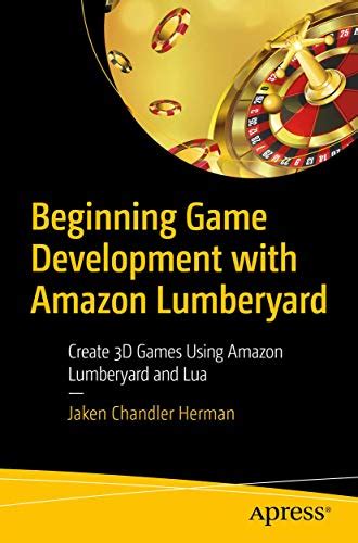 Beginning Game Development With Amazon Lumberyard Create 3d Games
