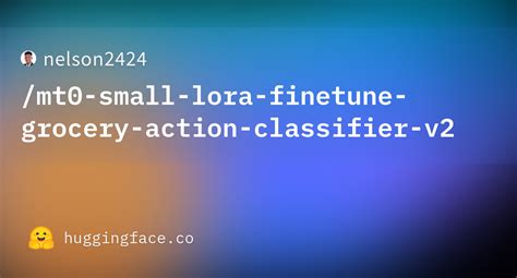 Nelson Mt Small Lora Finetune Grocery Action Classifier V Hugging Face