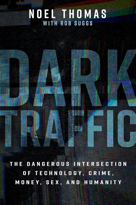 Dark Traffic The Dangerous Intersection Of Technology Crime Money