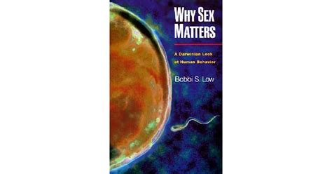 Why Sex Matters A Darwinian Look At Human Behavior By Bobbi S Low