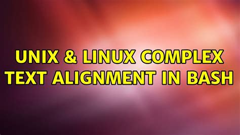 Unix And Linux Complex Text Alignment In Bash 3 Solutions Youtube