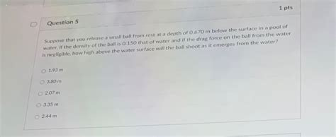 Solved 1 Pts Question 5 Suppose That You Release A Small