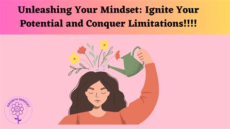 Unleashing Your Mindset Ignite Your Potential And Conquer Limitations
