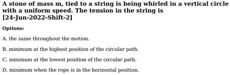 a stone of mass m tied to a string is being whirled in a vertical circle