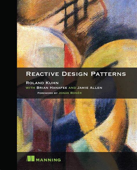 Reactive Design Patterns Roland Kuhn Dr Brian Hanafee Jamie Allen