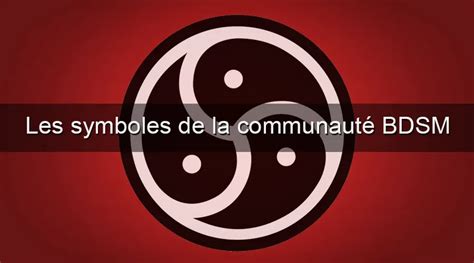 Quels Sont Les Signes Et Symboles Bdsm Portés Par Les Adeptes