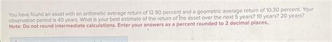 solved you have found an asset with an arithmetic average