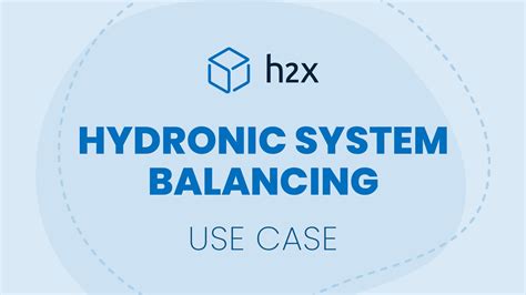 Hydronic System Balancing H2x Use Case