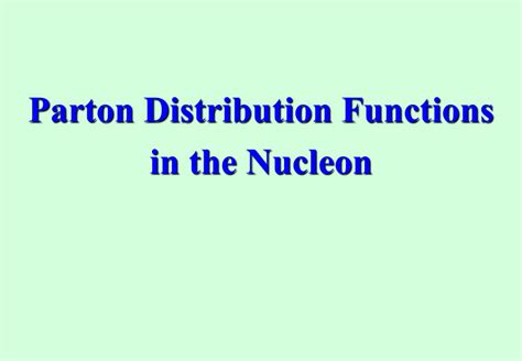 Ppt Introduction To Parton Distribution Functions In The Nucleon And