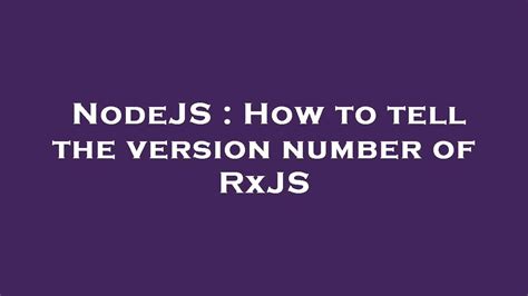 Nodejs How To Tell The Version Number Of Rxjs Youtube