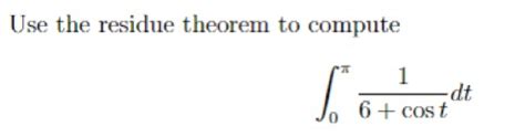 Solved Use the residue theorem to compute π cost dt Chegg com
