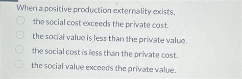 Solved When A Positive Production Externality Exists The