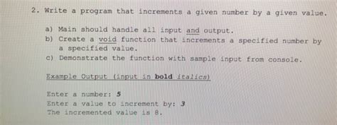 Solved 2 Write A Program That Increments A Given Number By