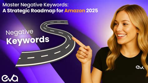 Master Negative Keywords A Strategic Roadmap For Amazon Sellers In 2025