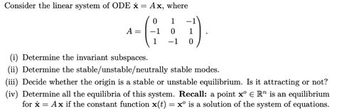 Consider the linear system of ODE ẋ Ax where A i Determine the invariant subspaces ii