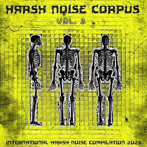 Harsh Noise Corpus Vol 3 V A Harsh Noise The Hills Are Dead Records