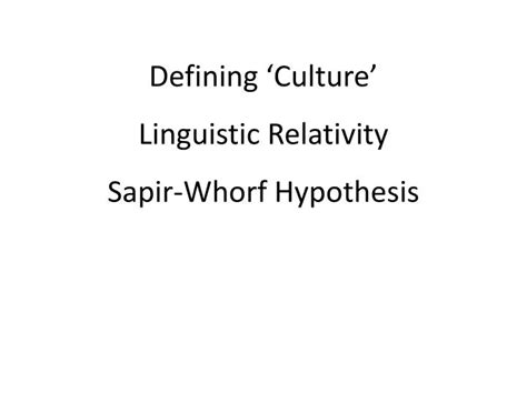 Ppt Defining ‘culture Linguistic Relativity Sapir Whorf Hypothesis Powerpoint Presentation