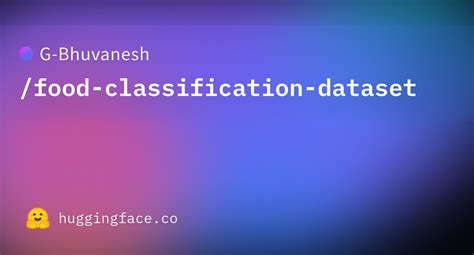 G Bhuvaneshfood Classification Dataset · Datasets At Hugging Face