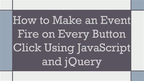 How To Make An Event Fire On Every Button Click Using Javascript And Jquery Youtube