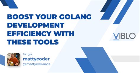 Boost Your Golang Development Efficiency With These Tools