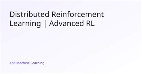 Distributed Reinforcement Learning Advanced Rl