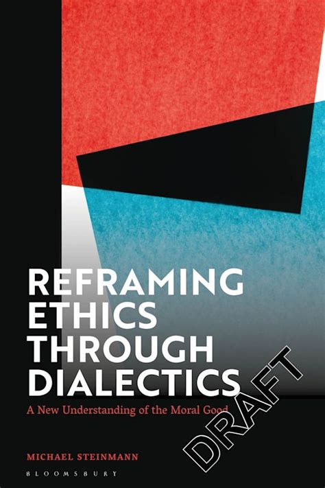 Reframing Ethics Through Dialectics A New Understanding Of The Moral