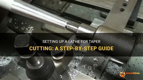Setting Up A Lathe For Taper Cutting A Step By Step Guide Shuntool