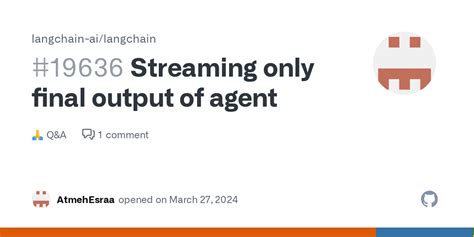 Streaming Only Final Output Of Agent · Langchain Ai Langchain · Discussion 19636 · Github