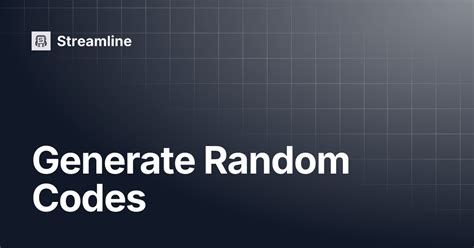 Generate Random Codes Streamline