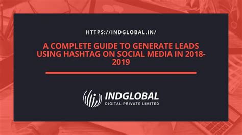 A Complete Guide To Generate Leads Using Hashtag On Social Media In 2018 2019 Ppt