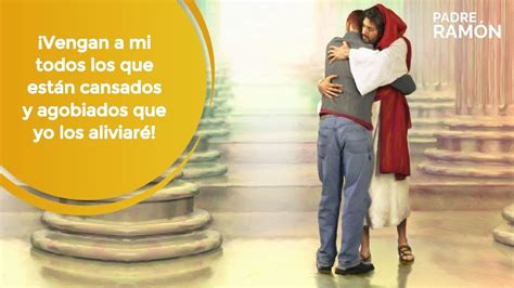¡vengan A Mi Todos Los Que Están Cansados Y Agobiados Que Yo Los