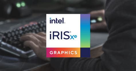 Intel Iris Xe Graphics Review Features Pros And Cons Profolus