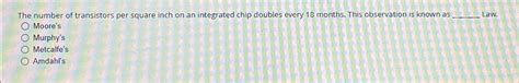 Solved The Number Of Transistors Per Square Inch On An